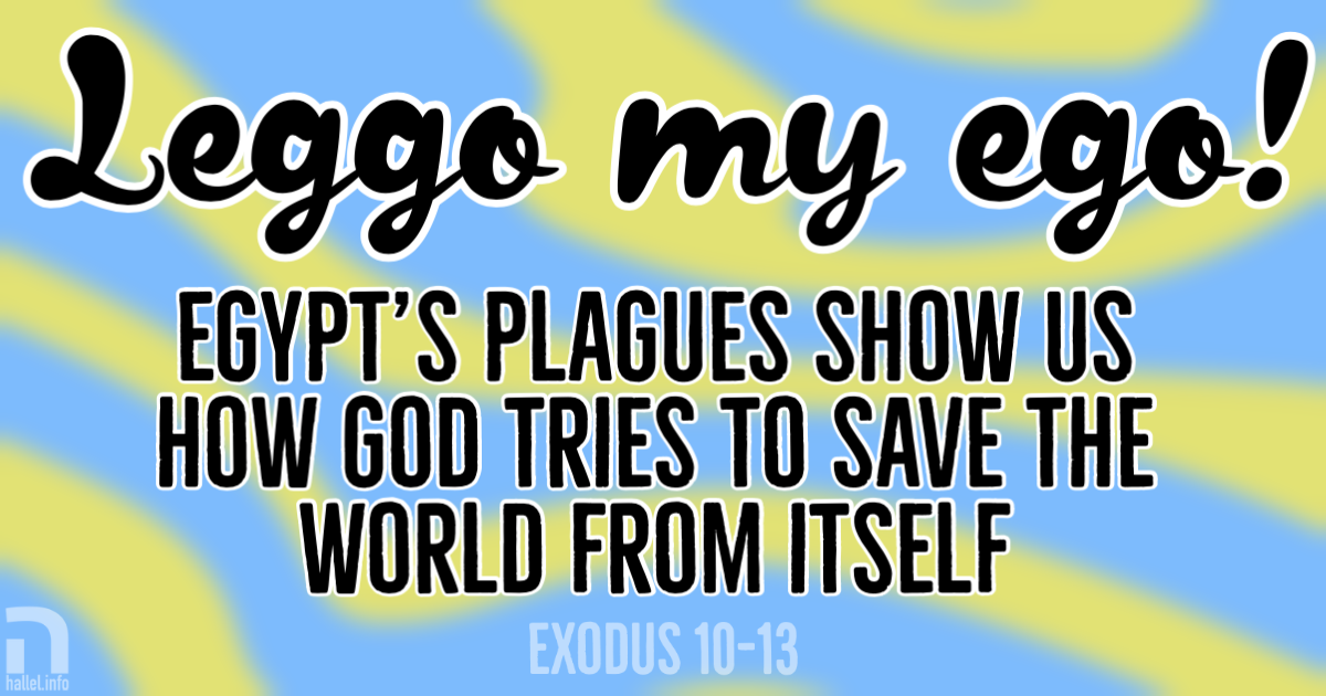 Leggo my ego: Egypt’s plagues show us how God tries to save the world ...