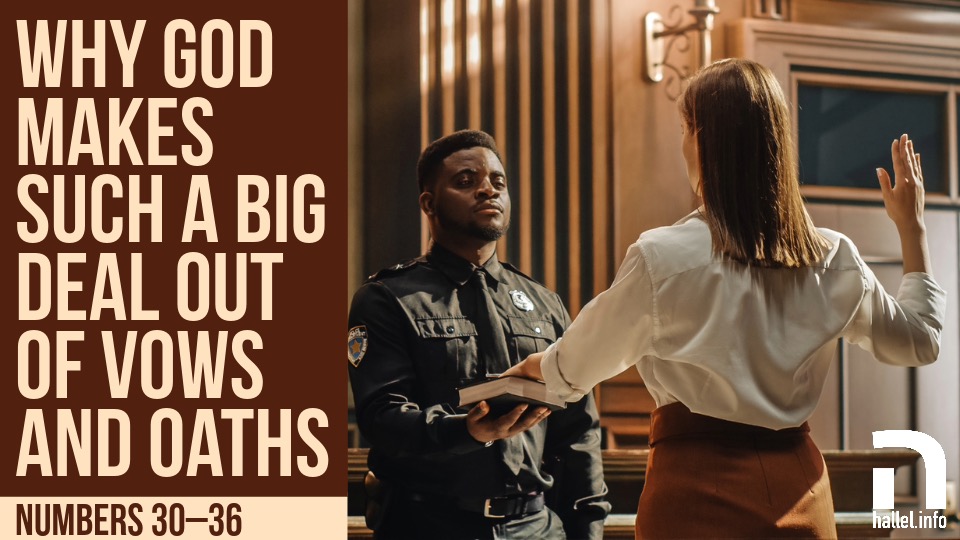 Why God makes such a big deal out of vows and oaths (Numbers 30–36 ...