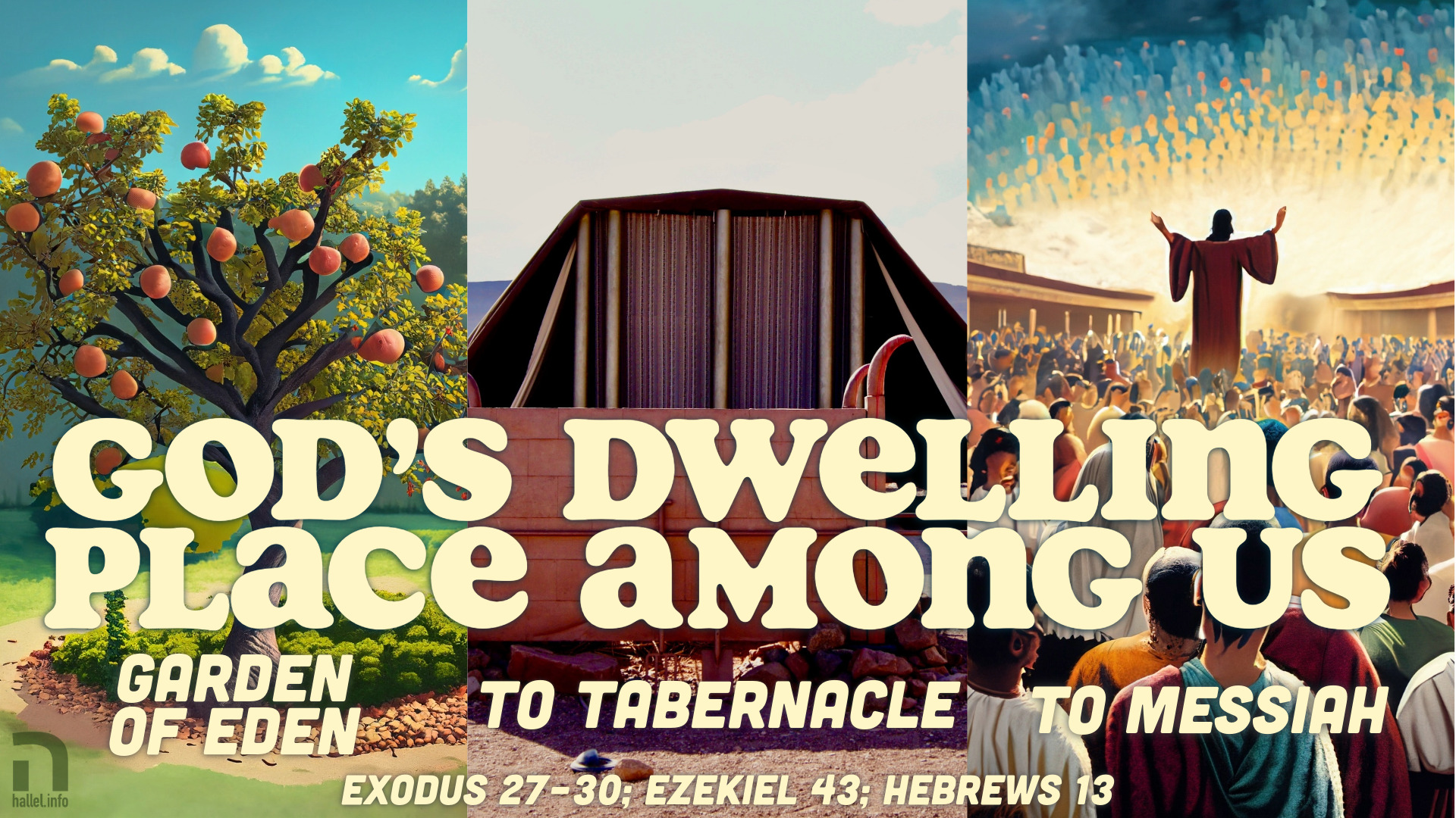 God’s dwelling place among us: Garden of Eden to Tabernacle to Messiah ...