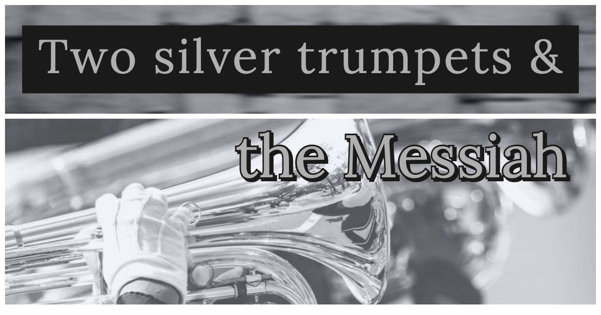 Numbers 10:1-13: Two silver trumpets and the Messiah – Hallel Fellowship