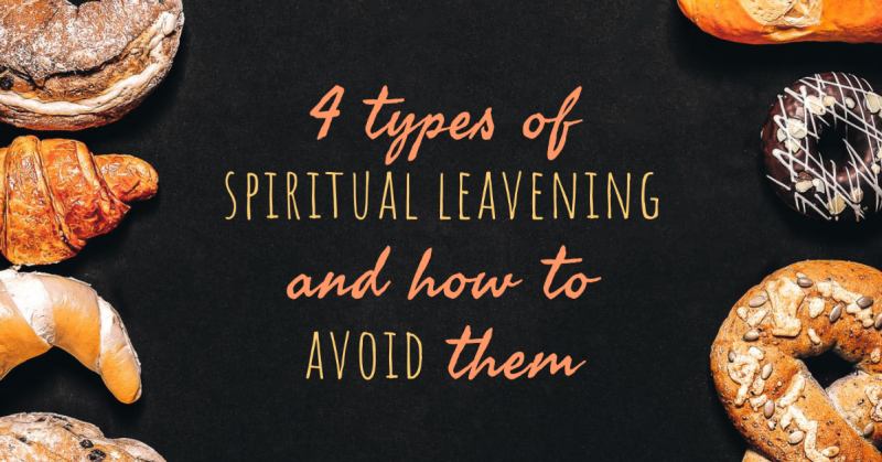 4 types of spiritual leavening and how to avoid them (Lessons from ...